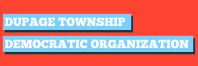 DUPAGE TOWNSHIP DEMOCRATIC ORGANIZATION – The official Democratic ...